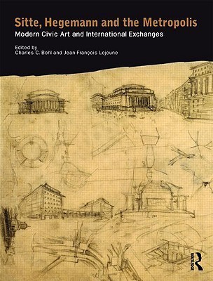 Sitte, Hegemann and the Metropolis: Modern Civic Art and International ...