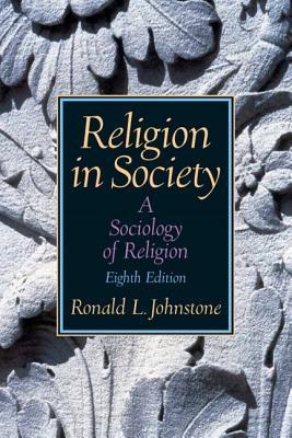 Religion in Society: A Sociology of Religion by Ronald L. Johnstone ...