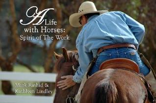 A Life With Horses: Spirit of the Work by Mark Rashid | Goodreads