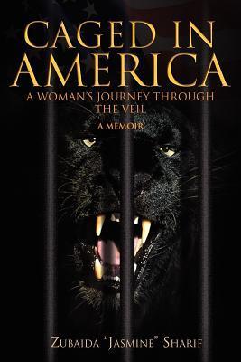 Caged In America: A Woman's Journey Through The Veil A Memoir by ...