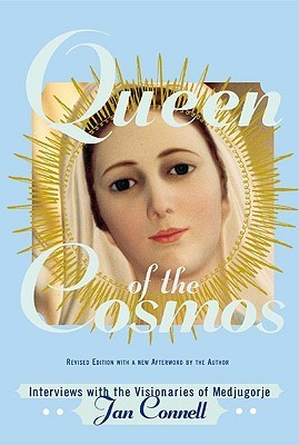 Queen of the Cosmos: Interviews with the Visionaries of Medjugorje by ...