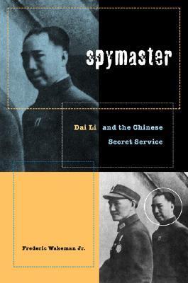 Spymaster: Dai Li and the Chinese Secret Service by Frederic E. Wakeman ...