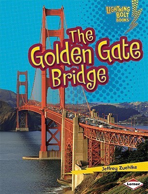 The Golden Gate Bridge by Jeffrey Zuehlke | Goodreads