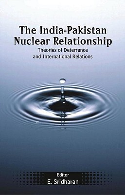 The India-Pakistan Nuclear Relationship: Theories of Deterrence and ...