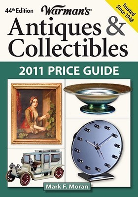 Warman's Antiques & Collectibles Price Guide 2011 by Mark F. Moran ...