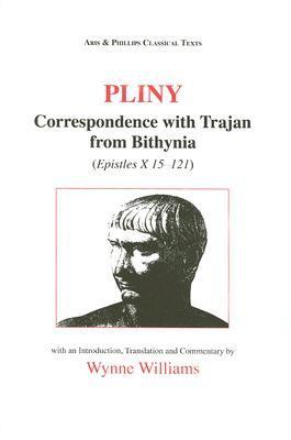 Pliny the Younger: Correspondence with Trajan from Bithynia (Epistles X ...