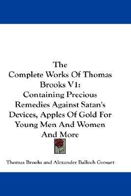 The Complete Works Of Thomas Brooks V1: Containing Precious Remedies ...