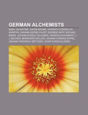 German Alchemists: Basil Valentine, Jakob Bohme, Heinrich Cornelius ...