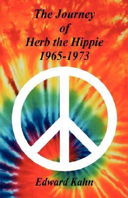 The Journey of Herb the Hippie - 1965-1973 by Edward Kahn | Goodreads
