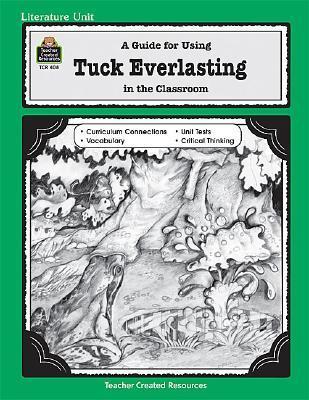 A Guide for Using Tuck Everlasting in the Classroom by Caroline ...