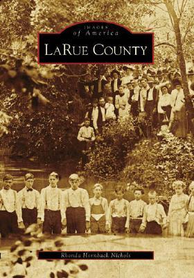 LaRue County (Images of America: Kentucky) by Rhonda Hornback Nichols ...