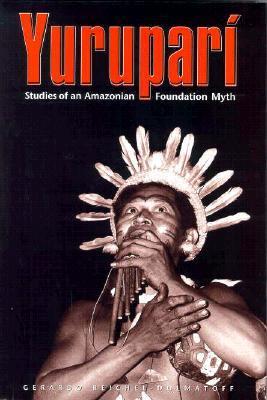 Yuruparí: Studies of an Amazonian Foundation Myth by Gerardo Reichel ...