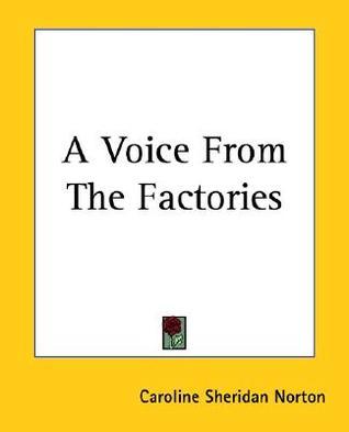 A Voice From The Factories by Caroline Sheridan Norton | Goodreads