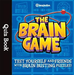 The Brain Game Quiz Book: Test Yourself and Friends With Brain Busting ...