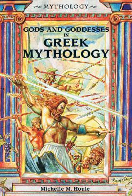 Gods and Goddesses in Greek Mythology by Michelle M. Houle | Goodreads