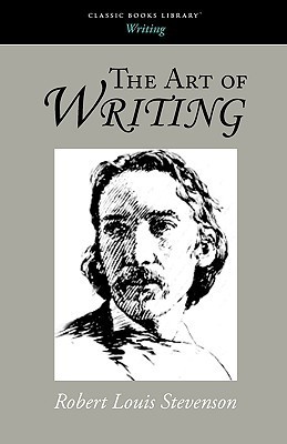 The Art of Writing by Robert Louis Stevenson | Goodreads