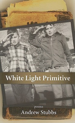 White Light Primative by Andrew Stubs | Goodreads