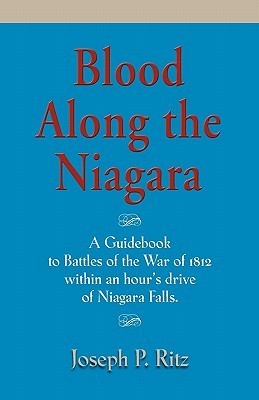 Blood Along the Niagara: A Guidebook: Battles of the War of 1812 an ...