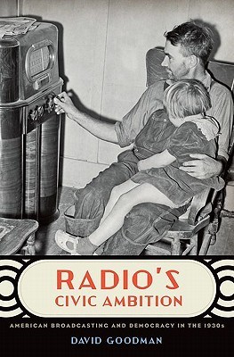 Radio's Civic Ambition: American Broadcasting and Democracy in the ...