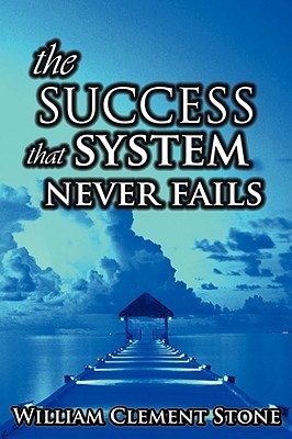 The Success System That Never Fails: The Science of Success Principles ...