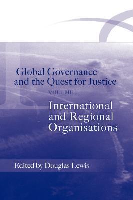 Global Governance and the Quest for Justice - Volume I: International and Regional Organisations ...