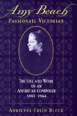 Amy Beach, Passionate Victorian: The Life and Work of an American ...