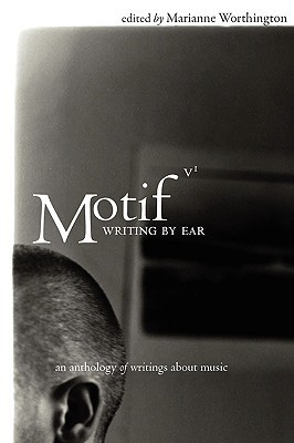 MOTIF: Writing By Ear by Marianne Worthington | Goodreads