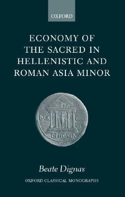 Economy of the Sacred in Hellenistic and Roman Asia Minor by Beate ...