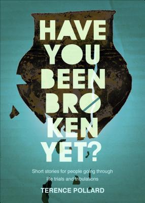 Have You Been Broken Yet?: Short Stories for People Going Through Life ...