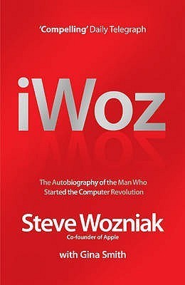 I, Woz: Computer Geek to Cult Icon - Getting to the Core of Apple's ...