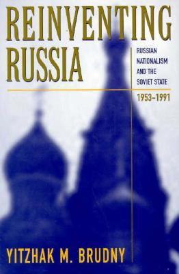 Reinventing Russia: Russian Nationalism and the Soviet State, 1953-1991 ...