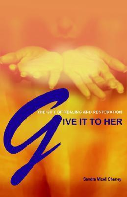 Give It to Her by Sandra Chaney | Goodreads