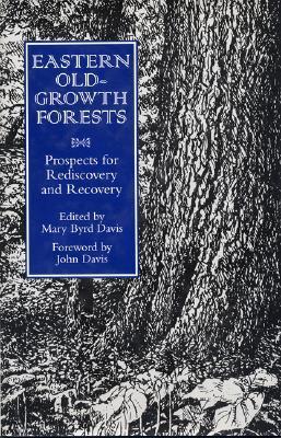 Eastern Old-Growth Forests: Prospects For Rediscovery And Recovery by ...
