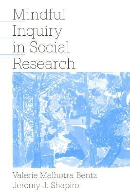 MINDFUL INQUIRY IN SOCIAL RESEARCH by Valerie Malhotra Bentz | Goodreads