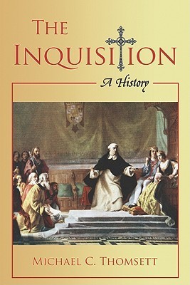 The Inquisition: A History by Michael C. Thomsett | Goodreads