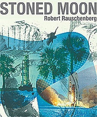 Stoned Moon: Robert Rauschenberg by Jaklyn Babington | Goodreads