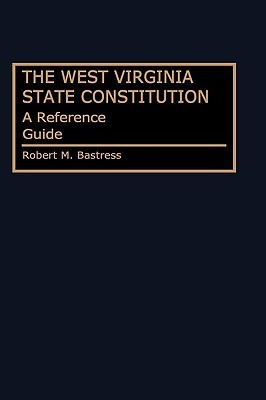 The West Virginia State Constitution: A Reference Guide (22) by Robert ...