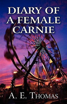 Diary of a Female Carnie by A.E. Thomas | Goodreads