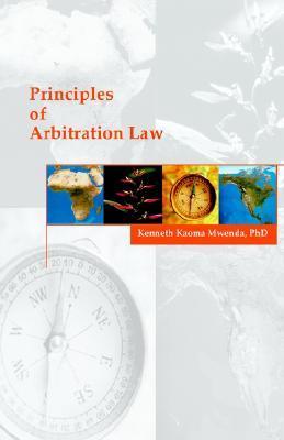 Principles of Arbitration Law by Kenneth Kaoma Mwenda | Goodreads