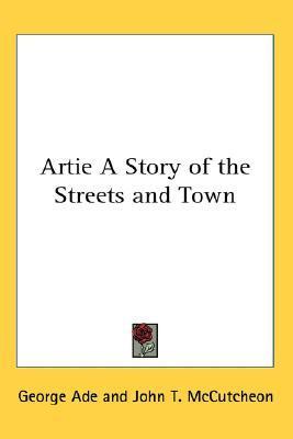 Artie: A Story of the Streets and Town by George Ade | Goodreads