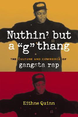 Nuthin' but a "G" Thang: The Culture and Commerce of Gangsta Rap by ...