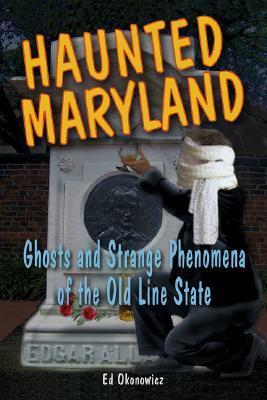 Haunted Maryland: Ghosts and Strange Phenomena of the Old Line State by ...