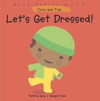 Let's Get Dressed! (Good Habits with Coco & Tula) by Patricia Geis ...
