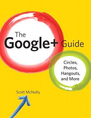 The Google+ Guide: Circles, Photos, Hangouts and More by Scott McNulty ...