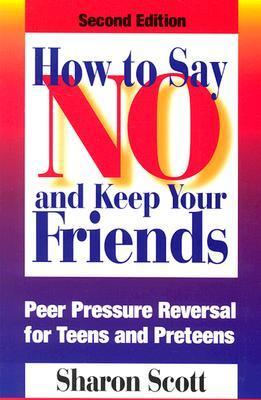 How to Say No and Keep Your Friends: Peer Pressure Reversal for Teens ...