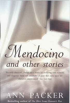 Mendocino and Other Stories by Ann Packer | Goodreads