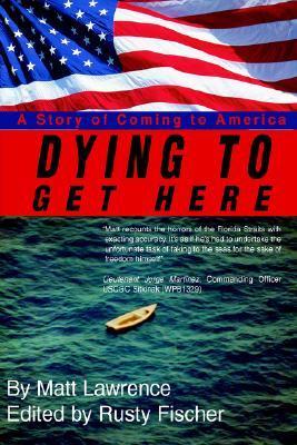 Dying To Get Here: A Story Of Coming To America by Matt Lawrence ...