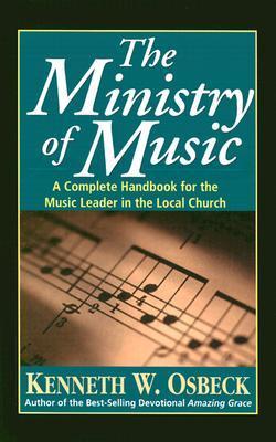 Ministry of Music: A Complete Handbook for the Music Leader in the ...
