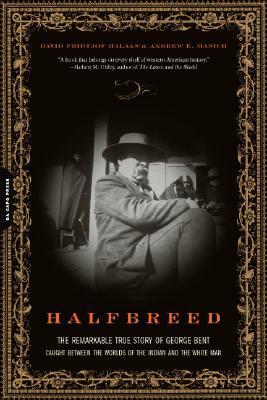 Halfbreed: The Remarkable True Story Of George Bent -- Caught Between ...
