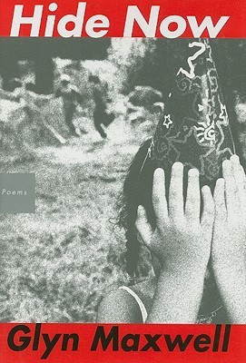 Hide Now by Glyn Maxwell | Goodreads